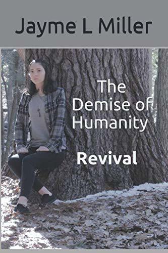 The Demise of Humanity: Revival by Jayme L. Miller | Goodreads