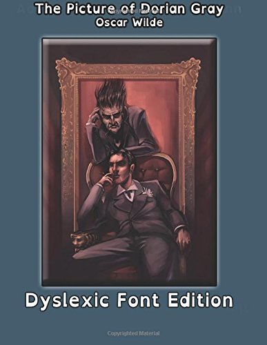The Picture of Dorian Gray--Dyslexic Font Edition: The Classic in a Dyslexic Friendly Font by ...