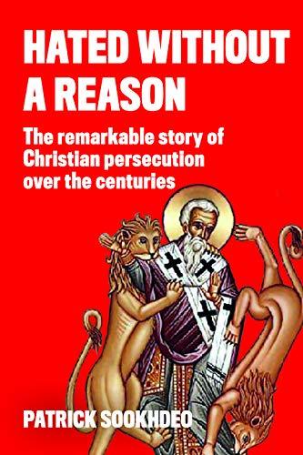 Hated without a Reason: The Remarkable Story of Christian Persecution ...