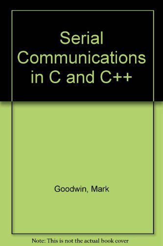 Serial Communications Programming in C and C++ by Mark D. Goodwin | Goodreads