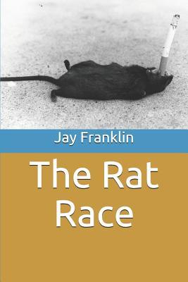 The Rat Race by Jay Franklin | Goodreads