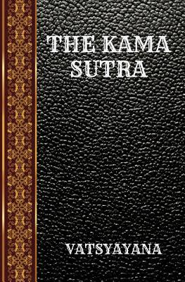 THE KAMA SUTRA: BY VATSYAYANA (CLASSIC BOOKS) by Mallanaga Vātsyāyana ...
