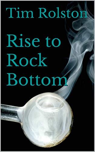 Rise to Rock Bottom by Tim Rolston | Goodreads
