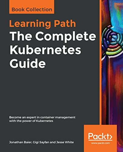 The Complete Kubernetes Guide: Become an expert in container management ...