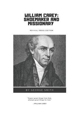The Life of William Carey: Shoemaker and Missionary by George Smith ...