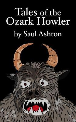 Tales of the Ozark Howler by Saul Ashton | Goodreads