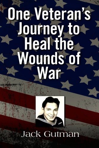 One Veteran's Journey to Heal the Wounds of War by Jack Norman Gutman ...