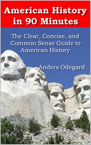 American History in 90 Minutes: The Clear, Concise, and Common-Sense ...