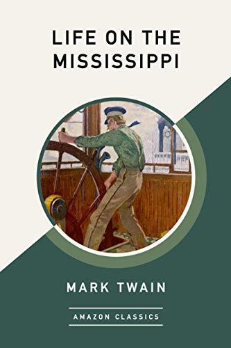 Life on the Mississippi (AmazonClassics Edition) by Mark Twain | Goodreads