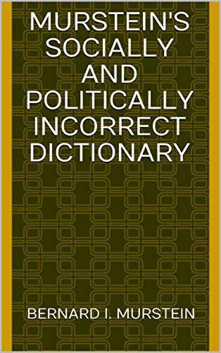 Murstein's Socially and Politically Incorrect Dictionary by Bernard I ...