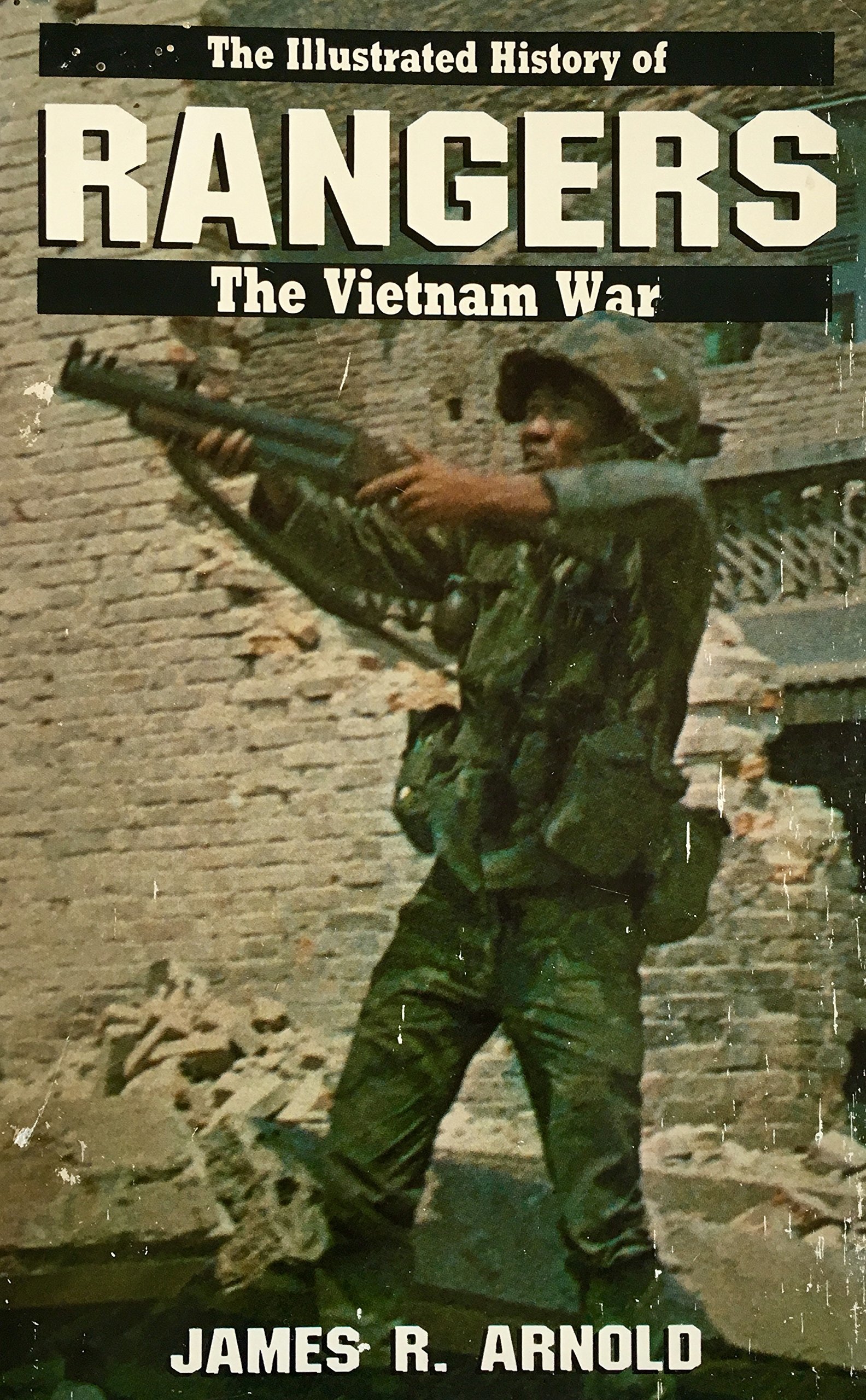 Rangers: The Illustrated History of the Vietnam War by James R. Arnold ...