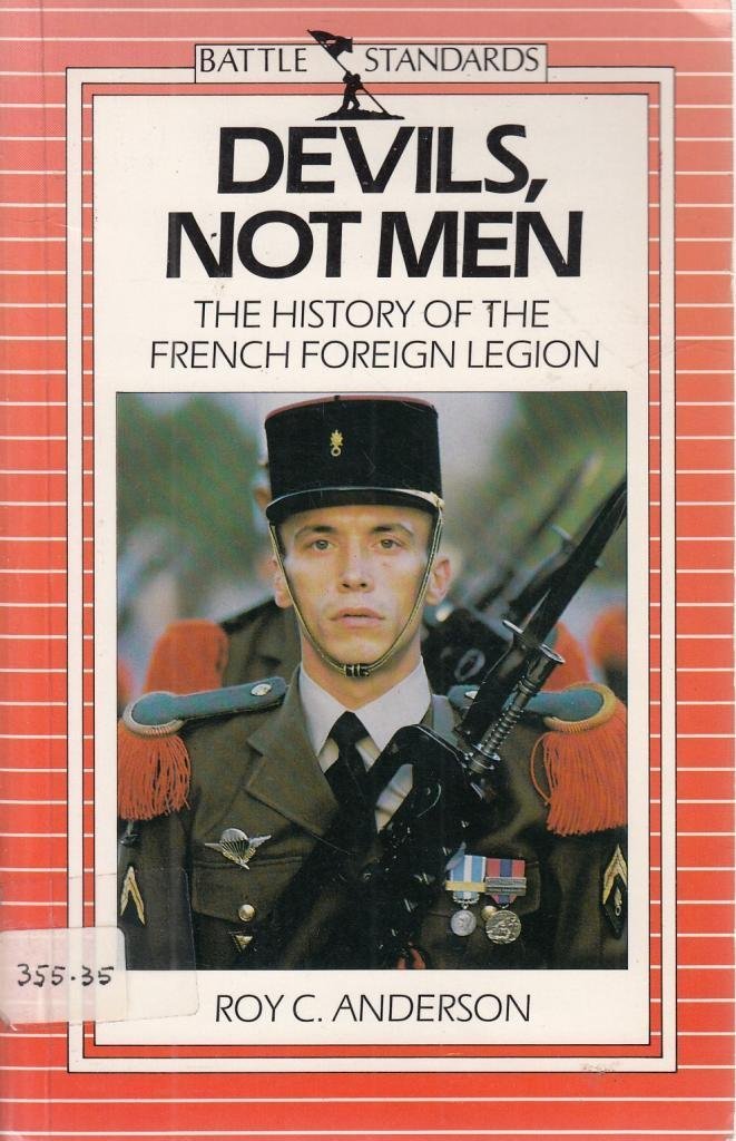Devils, not men: The history of the French Foreign Legion by Roy M ...
