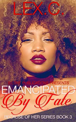 Emancipated by Fate (Because of Her #3) by Lex. C. | Goodreads