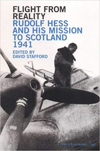Flight From Reality: Rudolf Hess and his Mission to Scotland 1941 by David Stafford | Goodreads