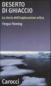 Deserto di ghiaccio. La storia dell'esplorazione artica by Fergus ...