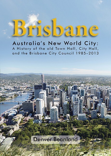 Brisbane: Australia's New World City - A History of the Old Town Hall ...