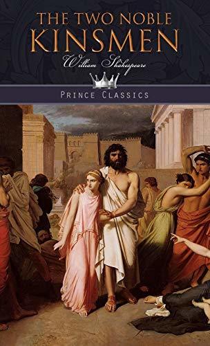 The Two Noble Kinsmen (Prince Classics) by William Shakespeare | Goodreads