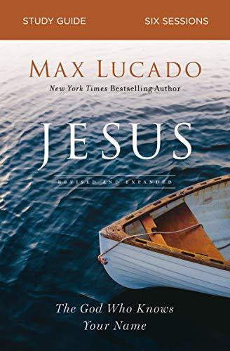 Jesus Bible Study Guide: The God Who Knows Your Name by Max Lucado ...