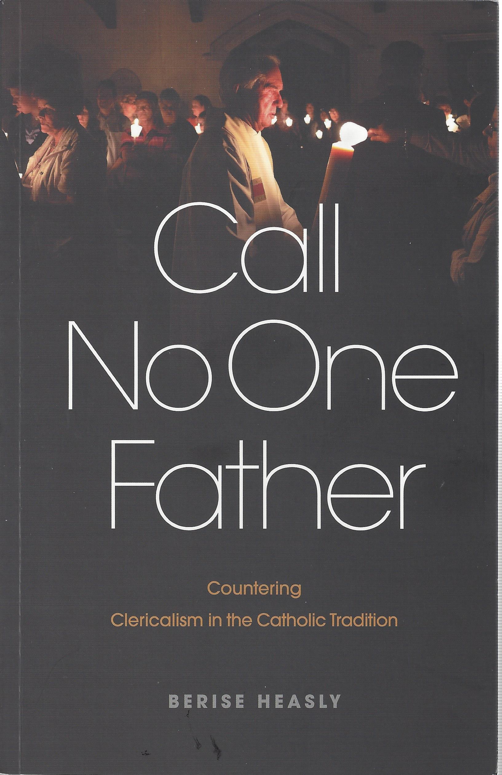 Call No One Father: Countering Clericalism in the Catholic Tradition by ...