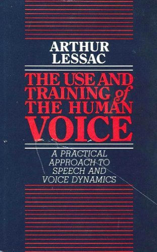 The Use and Training of the Human Voice: A Practical Approach to Speech ...