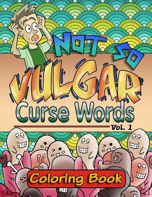 Not So Vulgar Curse Words Coloring Book: Curse Words Vol. 1 by Color ...