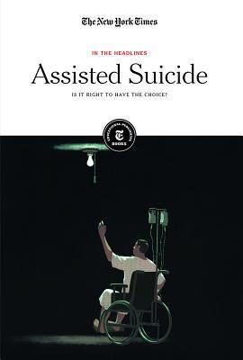 Assisted Suicide: Is It Right to Have the Choice? by The New York Times ...