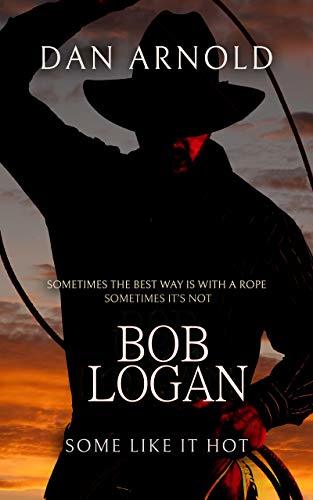 Bob Logan: Some Like It Hot (Sage Country) by Dan Arnold | Goodreads