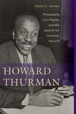 Howard Thurman: Philosophy, Civil Rights, and the Search for Common ...