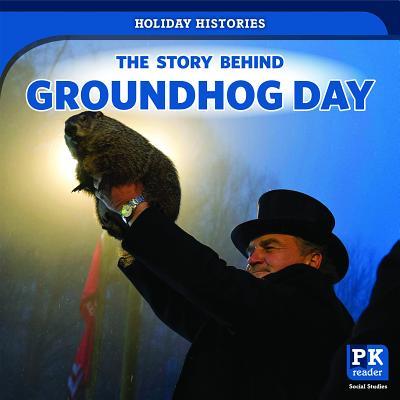 The Story Behind Groundhog Day (Holiday Histories) by Jack Reader ...