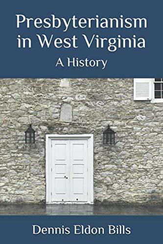 Presbyterianism in West Virginia: A History by Dennis Eldon Bills ...