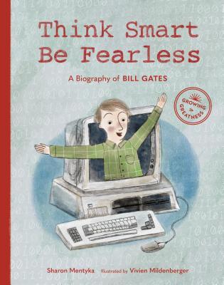 Think Smart, Be Fearless: A Biography of Bill Gates by Sharon Mentyka ...
