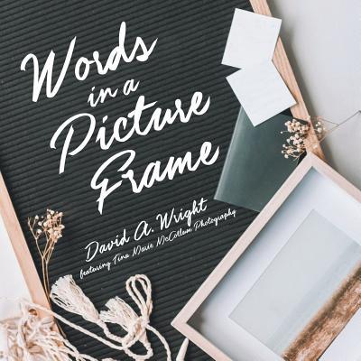 Words in a Picture Frame by David a Wright | Goodreads