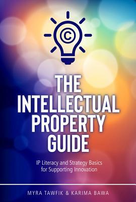 The Intellectual Property Guide: IP Literacy and Strategy Basics for ...