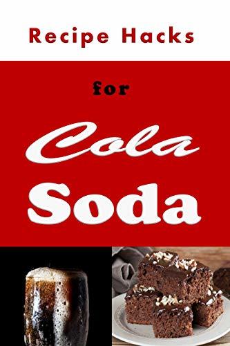 Recipe Hacks for Cola Soda: Cookbook Full of Dishes Made Using Soda by ...