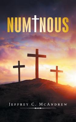Numinous by Jeffrey C McAndrew | Goodreads