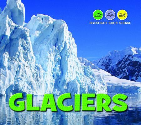 Glaciers (Investigate Earth Science) by Barbara Allman | Goodreads
