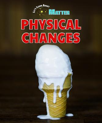 Physical Changes (Let's Learn About Matter) by Rebecca Kraft Rector ...