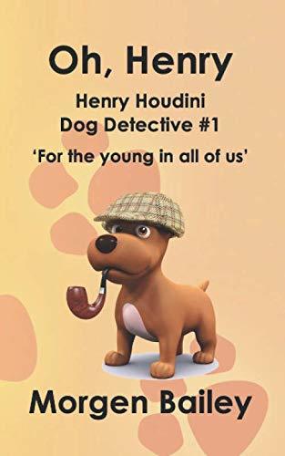 Oh, Henry (Henry Houdini Dog Detective #1): The first in the ‘Henry ...
