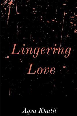 Lingering Love by Aqsa Khalid Khalil | Goodreads