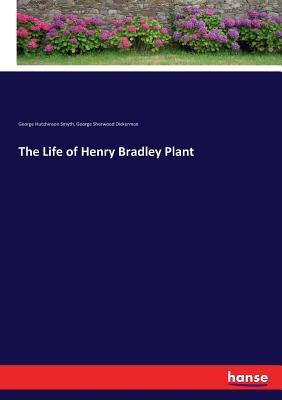 The Life of Henry Bradley Plant by George Hutchinson Smyth | Goodreads