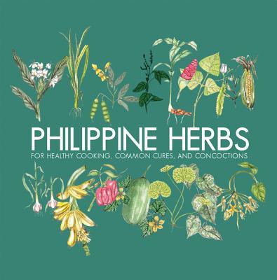 Philippine Herbs: For Healthy Cooking, Common Cures, and Concoctions by ...