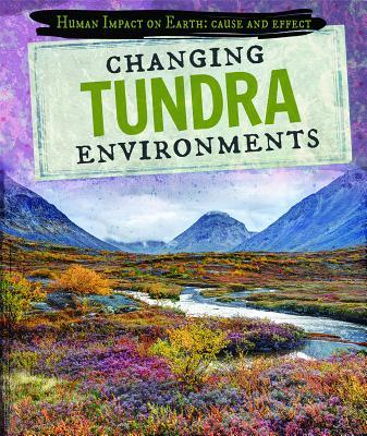 Changing Tundra Environments by Elizabeth Krajnik | Goodreads