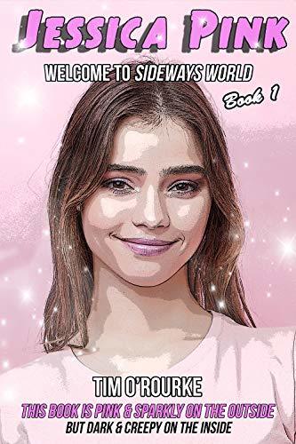 Jessica Pink: Welcome to Sideways World by Tim O'Rourke | Goodreads