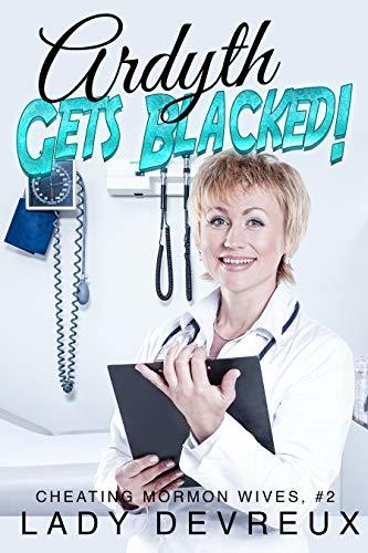 Ardyth Gets Blacked! (Cheating Mormon Wives Book 2) by Lady Devreux ...