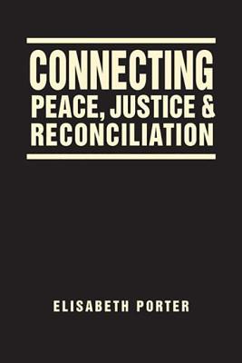 Connecting Peace, Justice, and Reconciliation by Elisabeth J. Porter ...