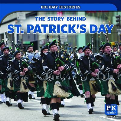 The Story Behind St. Patrick's Day (Holiday Histories) by Jack Reader ...