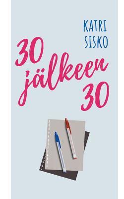 30 jälkeen 30 (Finnish Edition) by Katri Sisko | Goodreads