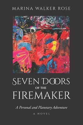 Seven Doors of The Firemaker: A Personal and Planetary Adventure by ...