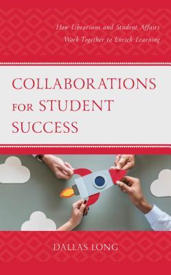 Collaborations for Student Success: How Librarians and Student Affairs ...