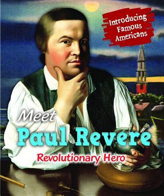 Meet Paul Revere: Revolutionary Hero by Jane Katirgis | Goodreads